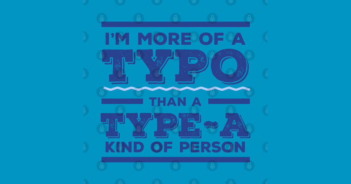 I'm more Typo than Type-A - Typography - T-Shirt | TeePublic
