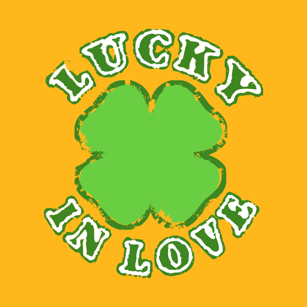 Lucky In Love - Saint Patricks Day - T-Shirt | TeePublic