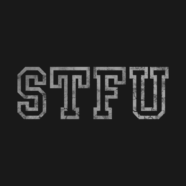 STFU Funny Sayings - Stfu - T-Shirt | TeePublic
