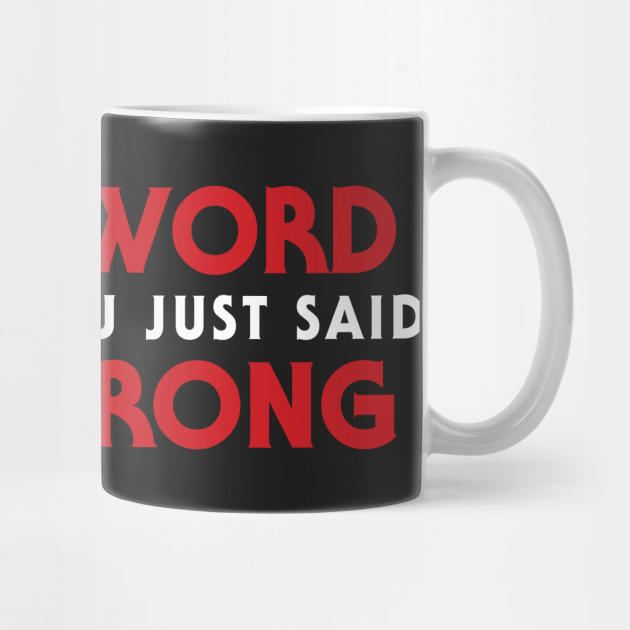 Every Word Of What You Just Said Was Wrong - Star Wars - Mug | TeePublic