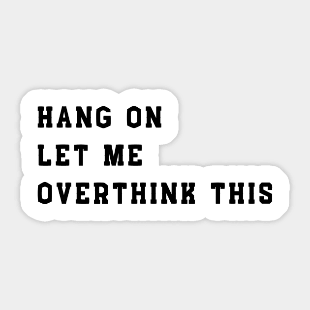 Hang on. Let me overthink this - Hang On Let Me Overthink This ...