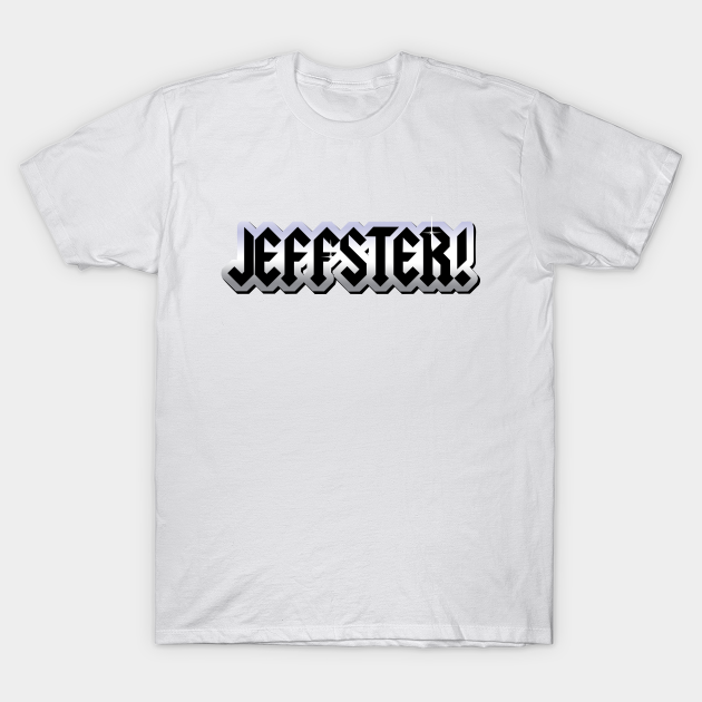 Jeffster! - Jeffster - T-Shirt | TeePublic