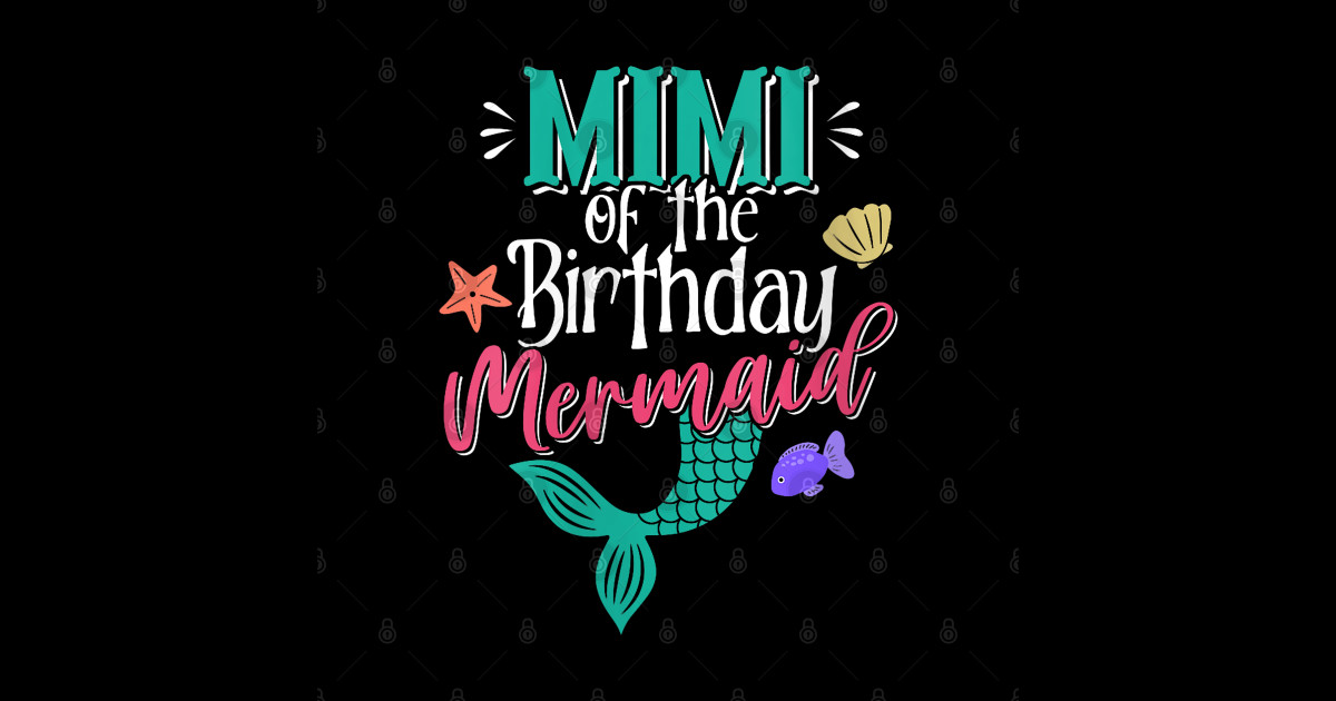 Mimi Of The Birthday Mermaid Matching Family - Mimi Of The Birthday ...