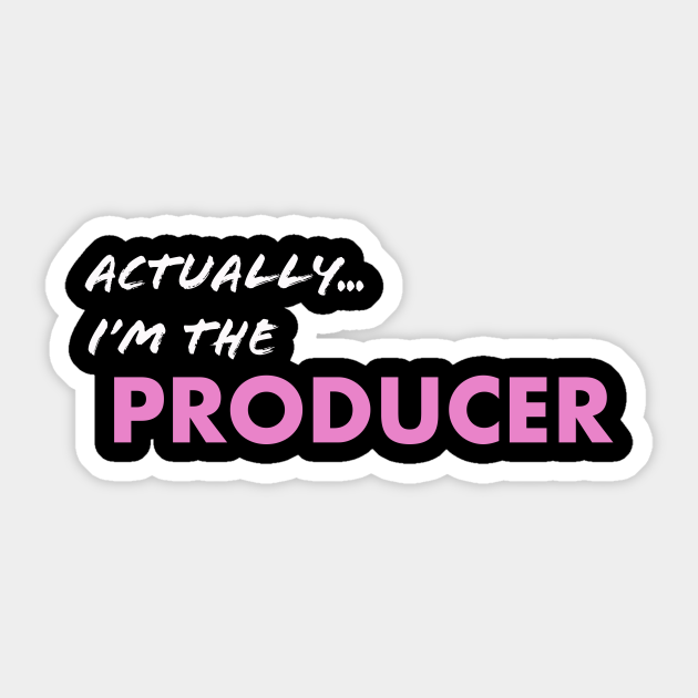Actually I'm the Producer - Producer - Sticker | TeePublic