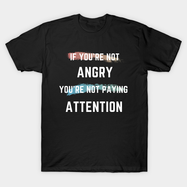 If You're Not Angry You're Not Paying Attention - Black Lives Matter ...