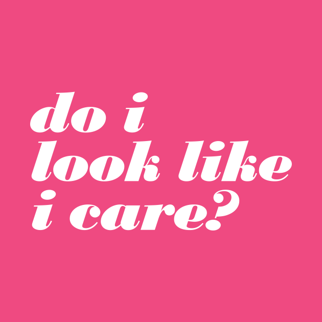 Do I Look Like I Care Rude T Shirt Teepublic
