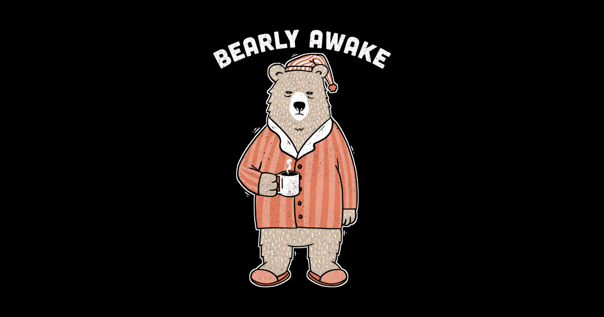 Bearly Awake - Bearly Awake - T-Shirt | TeePublic