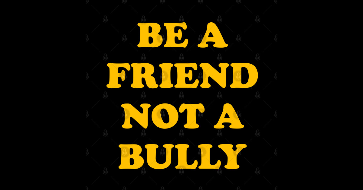 Be A Friend Not A Bully - bullying awareness - Bullying Awareness ...