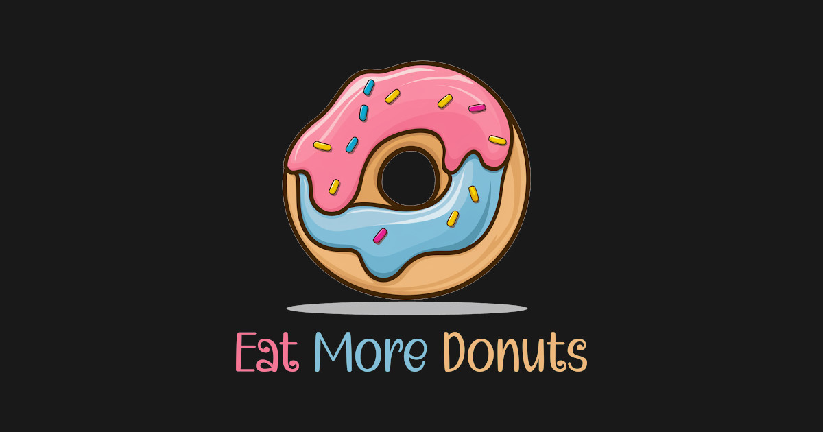Eat More Donuts - National Donut Day - T-Shirt | TeePublic
