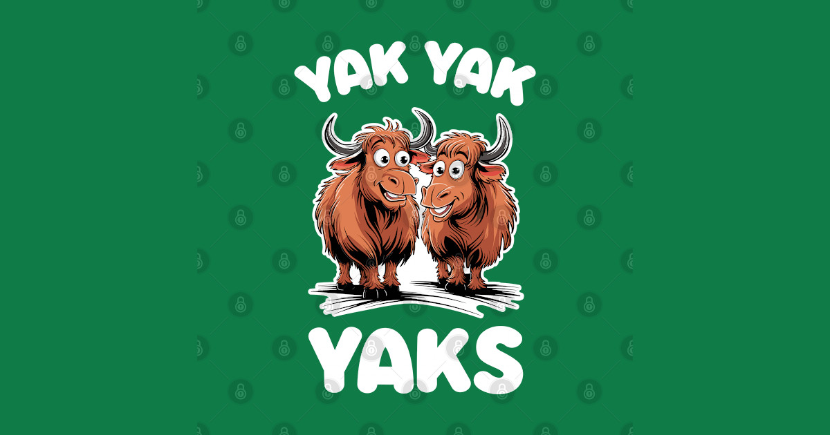 Yak Yak Yaks! - Yak - T-Shirt | TeePublic