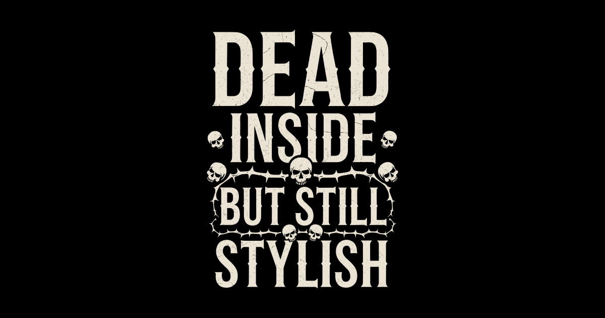 Dead Inside but Still Stylish Gothic Dark Humor - Dead Inside - Sticker | TeePublic