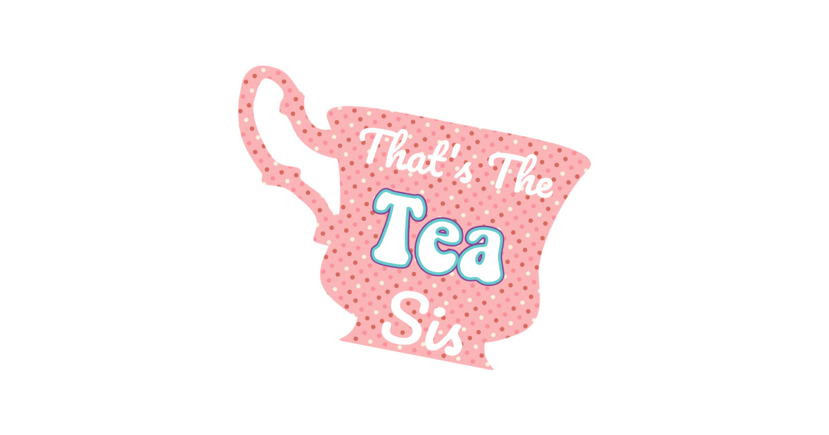 That's The Tea Sis Pink Polka Dot Pastel Cute Trendy Saying - Tea - T-Shirt | TeePublic