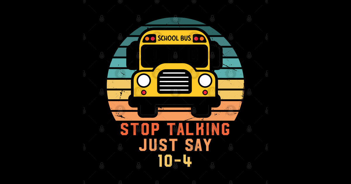 Stop Talking Just Say 10-4 - Stop Talking - Sticker | TeePublic