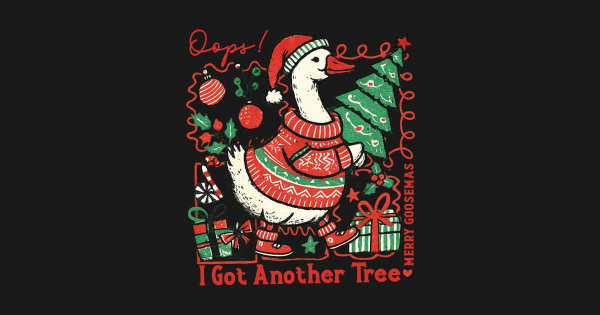 Christmas Tree Funny Goose OOPS I Got Another Tree Merry Goosemas ...