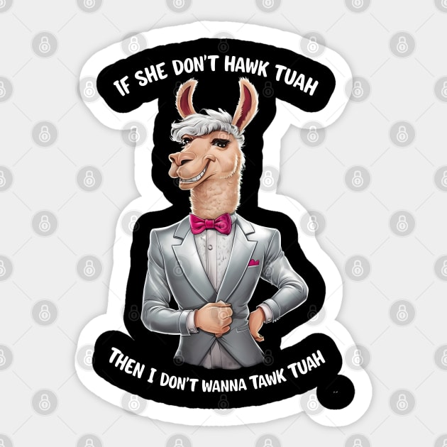 hawk tuah llama 2024 - Tawk Tuah - Sticker | TeePublic