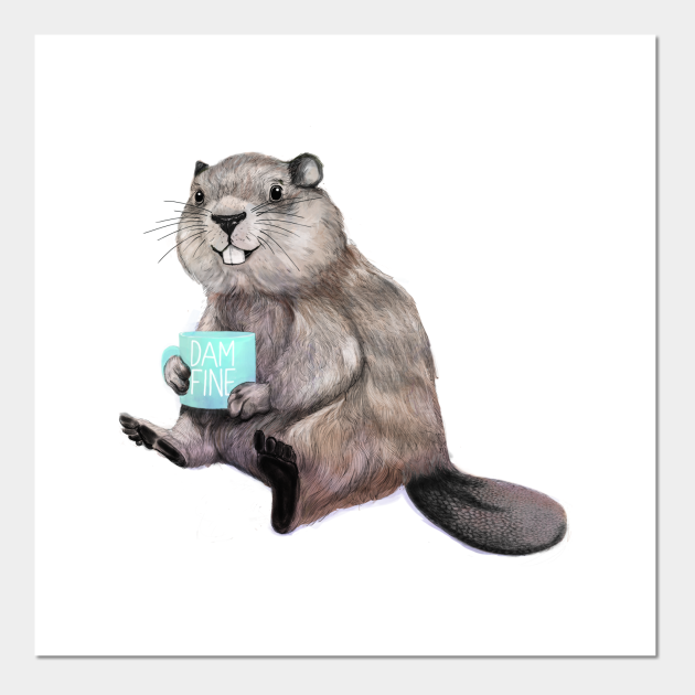 Dam Fine Beaver - Beaver - Posters and Art Prints | TeePublic