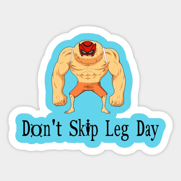 Don't Skip Leg Day! - Leg Day - Sticker | TeePublic