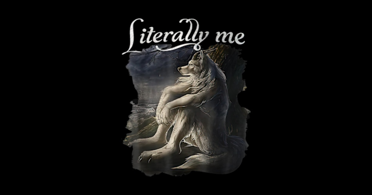 Wolf Werewolf meme, Sitting Wolf Literally Me Meme Alpha Wolf Funny ...