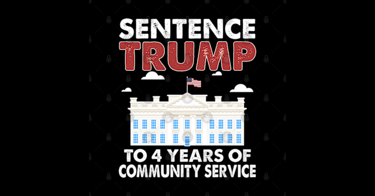 Sentence Trump To 4 Years Of Community Service - Sentence Trump ...