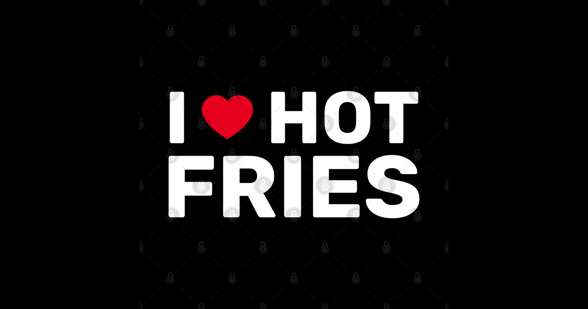 I Love Hot Fries - I Love Hot Fries - Sticker | TeePublic