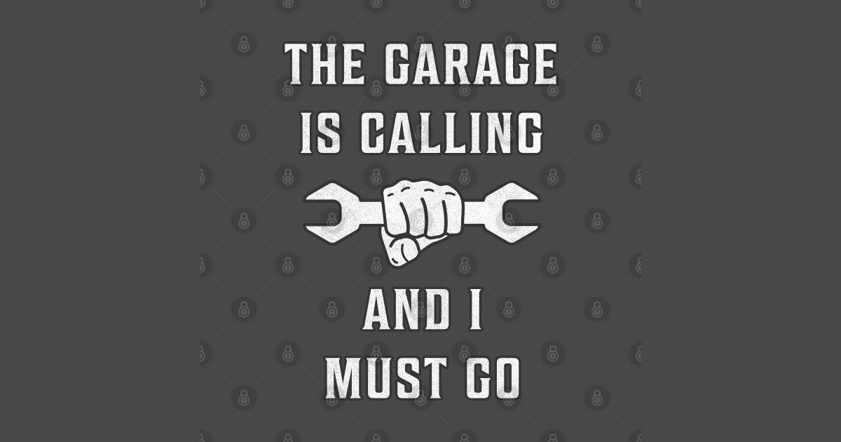 The Garage Is Calling And I Must Go - Auto Repair - T-Shirt | TeePublic