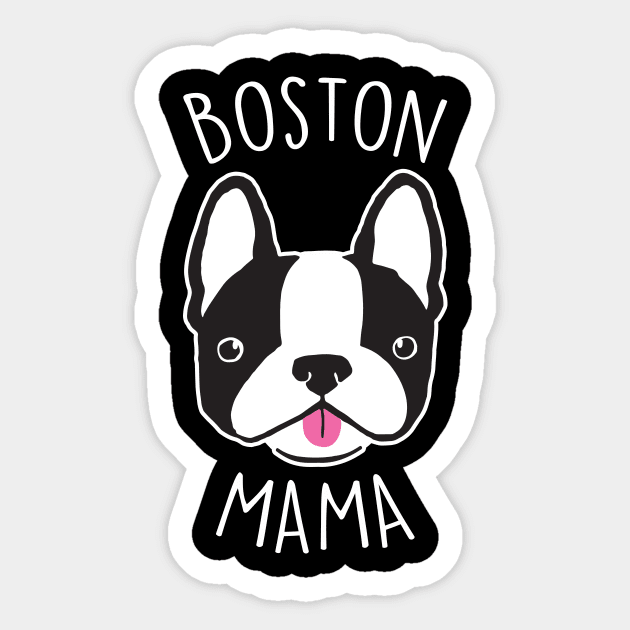 Boston Terrier Mama - Boston Terrier - Sticker | TeePublic
