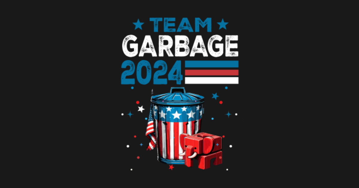 Team Garbage 2024 Elections 2024 Vote For Trump - Team Garbage 2024 ...