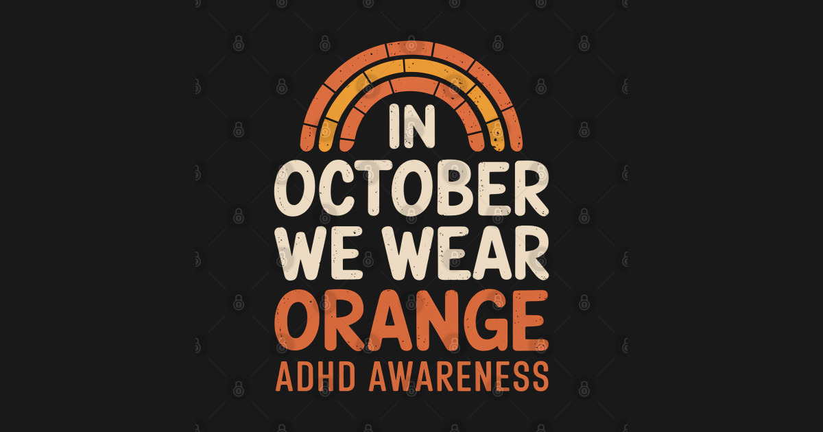 In October We Wear Orange - ADHD Awareness - Adhd - T-Shirt | TeePublic
