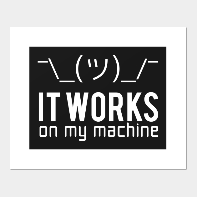 Geek T-shirt - It works on my machine - Geek - Posters and Art Prints ...