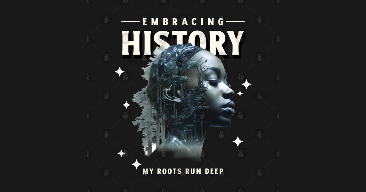 Embracing History My Roots Run Deep - Tshrits - T-Shirt | TeePublic
