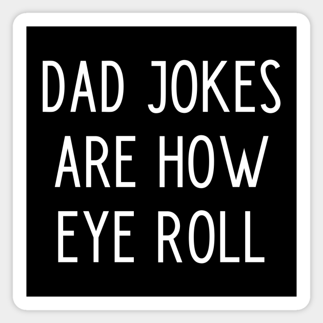 Dad Jokes Are How Eye Roll - Dad Jokes Are How Eye Roll Funny - Sticker ...