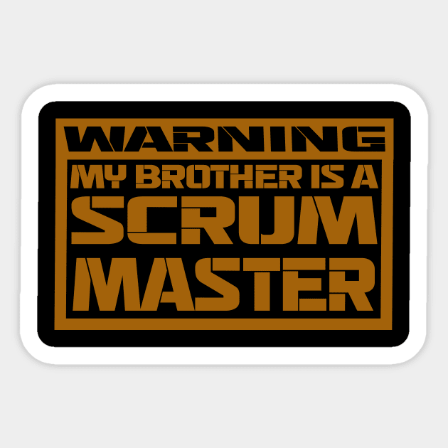 warning: my brother is a scrum master - Scrum Master - Sticker | TeePublic