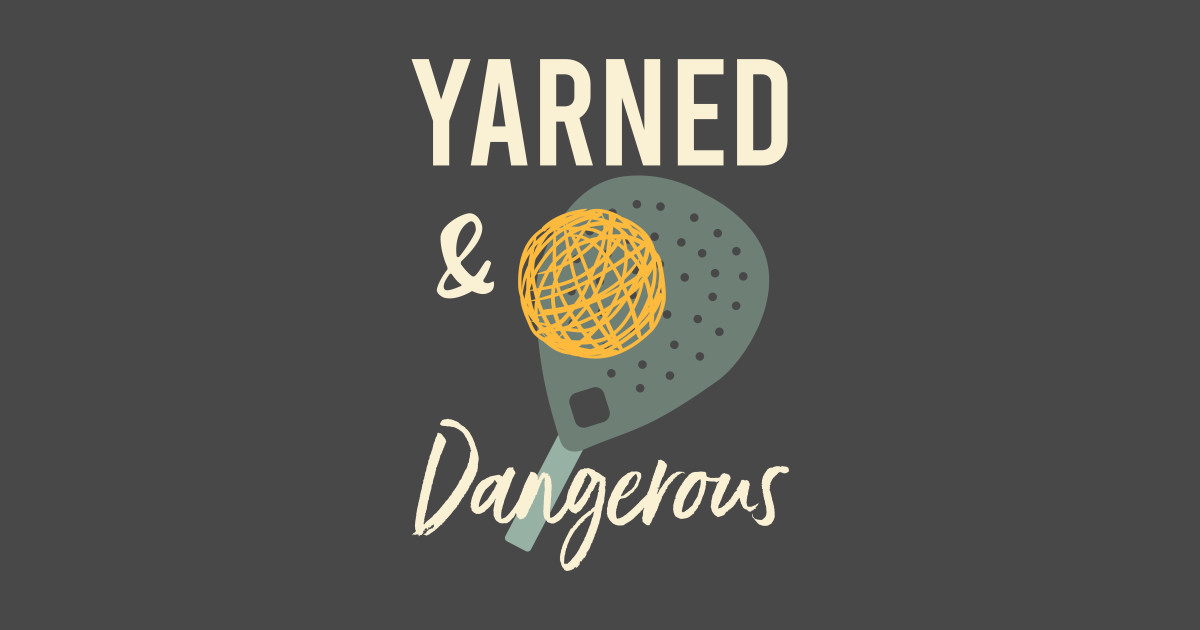 Funny Padel Pun Yarned & Dangerous - Padel - T-Shirt | TeePublic