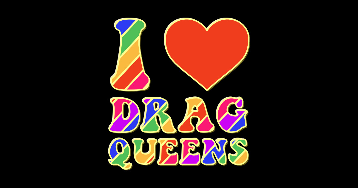 I Love Drag Queens | I Heart Drag Queens | Lover Supporter - Drag ...