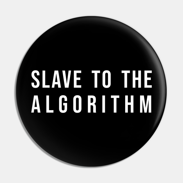 Slave To The Algorithm - Slave To The Algorithm - Pin | TeePublic