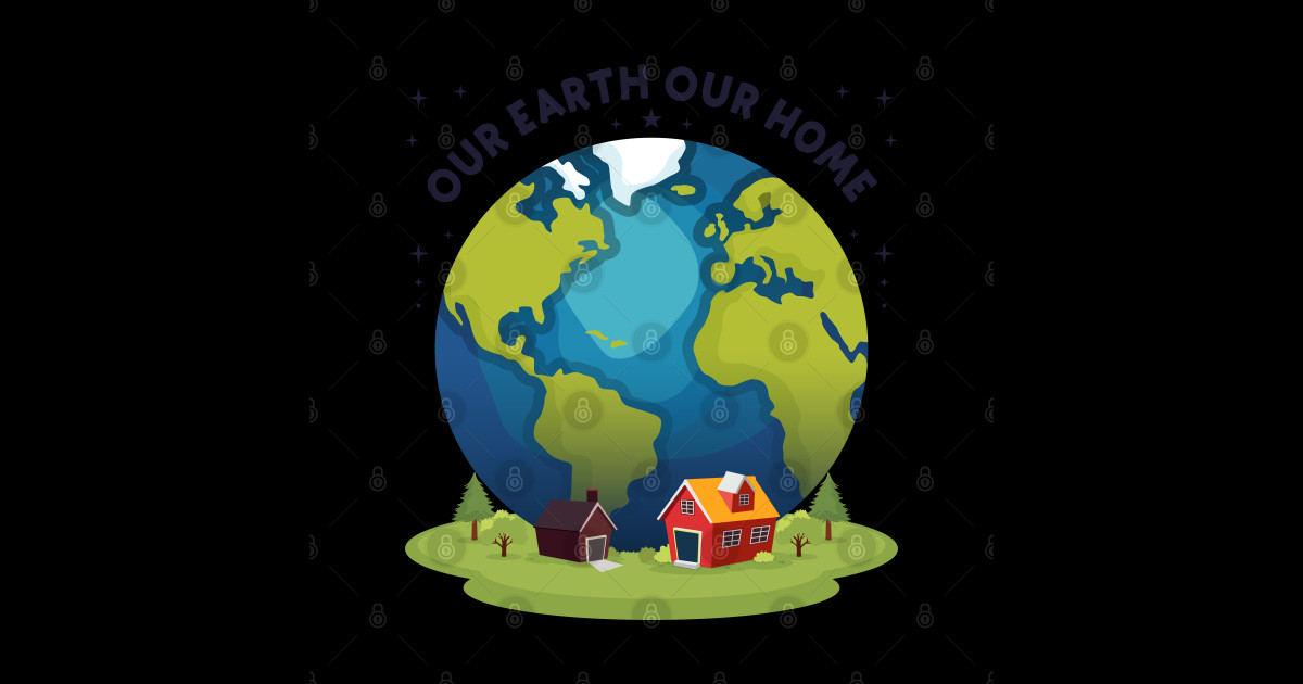 Our Earth Our Home - earth day - Earth Day - Sticker | TeePublic