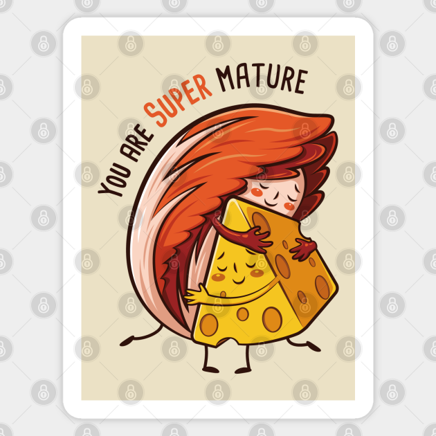 You are Super Mature - Super Mature - Sticker | TeePublic