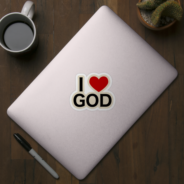 I Love God - God - Sticker | TeePublic