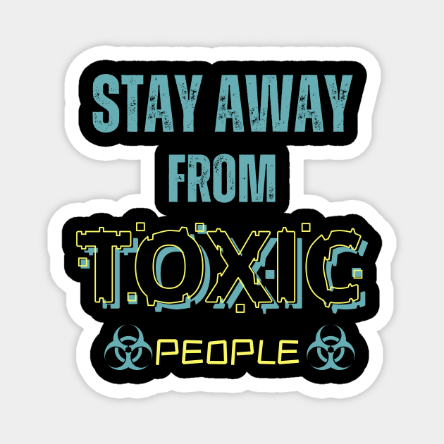 Stay Away From Toxic People - Toxic People - Magnet | TeePublic