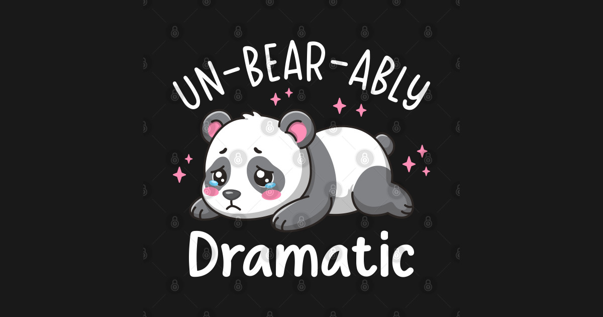 Un-bear-ably Dramatic - Cute Sad Panda Pun Design - Dramatic Panda - T ...