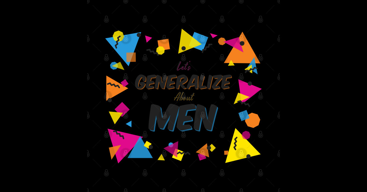 Let's Generalize About Men (CXG Inspired) [tshirt] - Cxgfans - Magnet ...