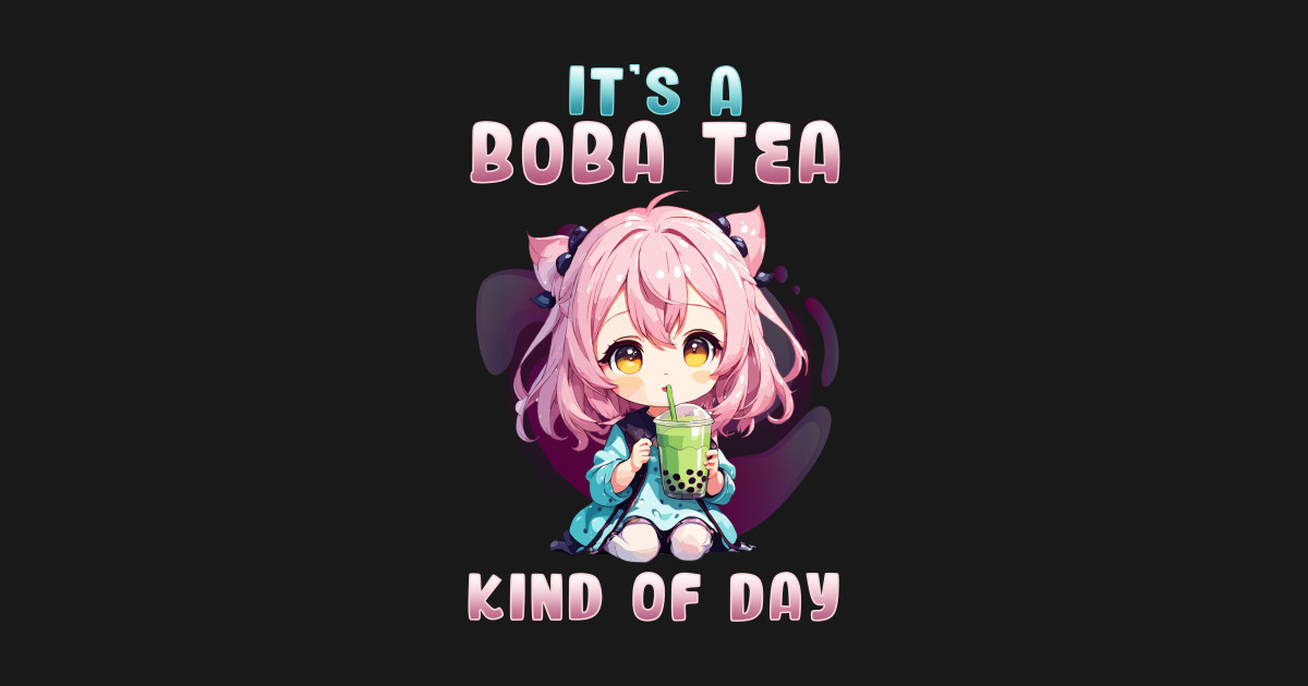 It's A Boba Tea Kind Of Day I Asian Anime Bubble Tea - Bubble Tea - T ...