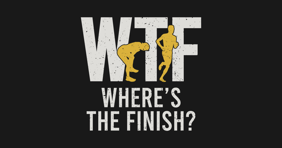 WTF Where's The Finish - Funny Marathon Runner Humor - Wtf Wheres The ...