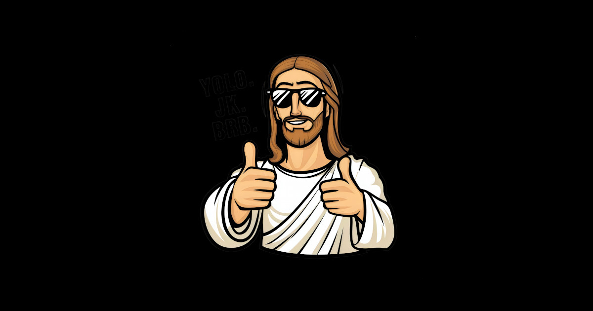 Yolo, JK. BRB. Jesus - Yolo Jk Brb Jesus - Sticker | TeePublic