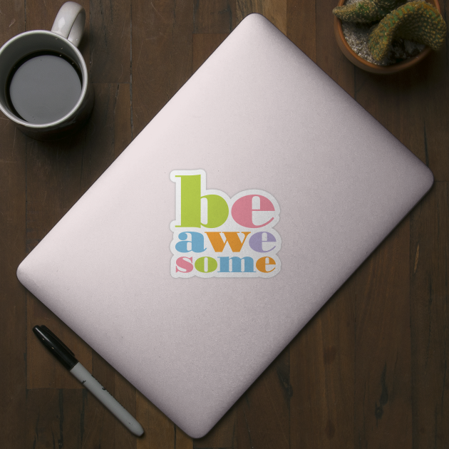 Be Awesome - Words Of Inspiration - Sticker | TeePublic