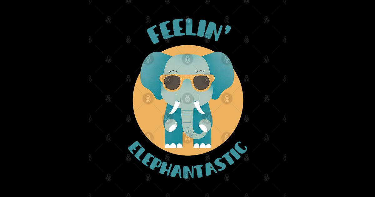 Feeling elephantastic - cute & funny elephant pun - Elephant - Posters ...