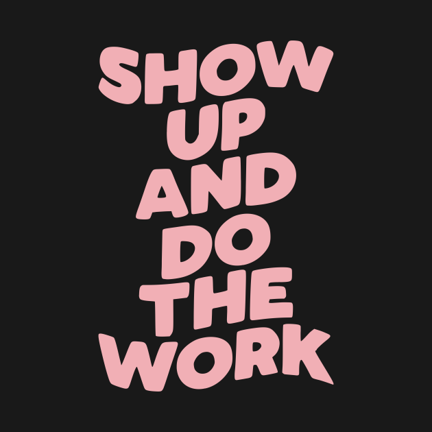 Show Up and Do the Work - Quote - Onesie | TeePublic