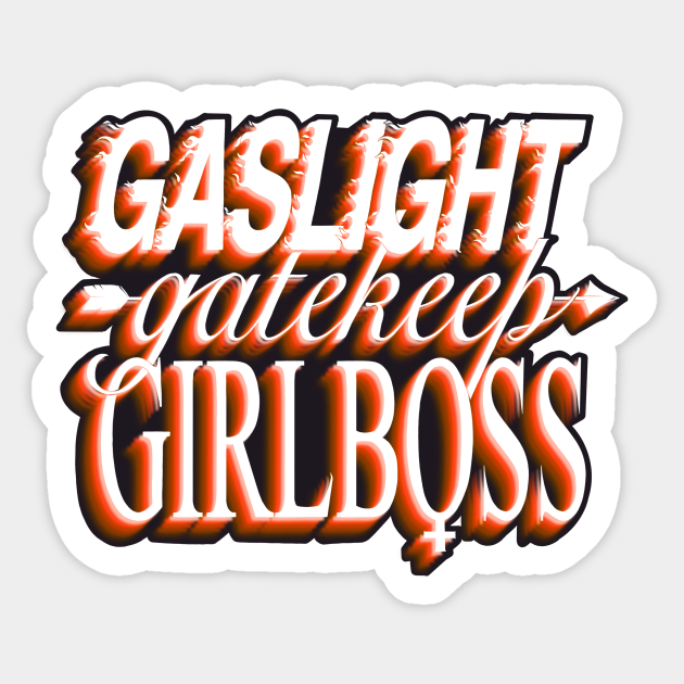 Gaslight gatekeep girlboss - flame - Gaslight - Sticker | TeePublic