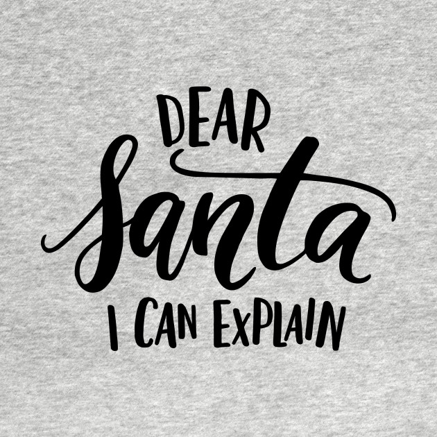 Dear Santa I can Explain - Christmas - T-Shirt | TeePublic