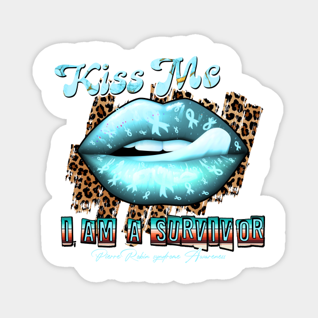 Pierre Robin Syndrome Awareness Ribbon Lips Kiss Me I Am A Survivor Supporting T For Fighter